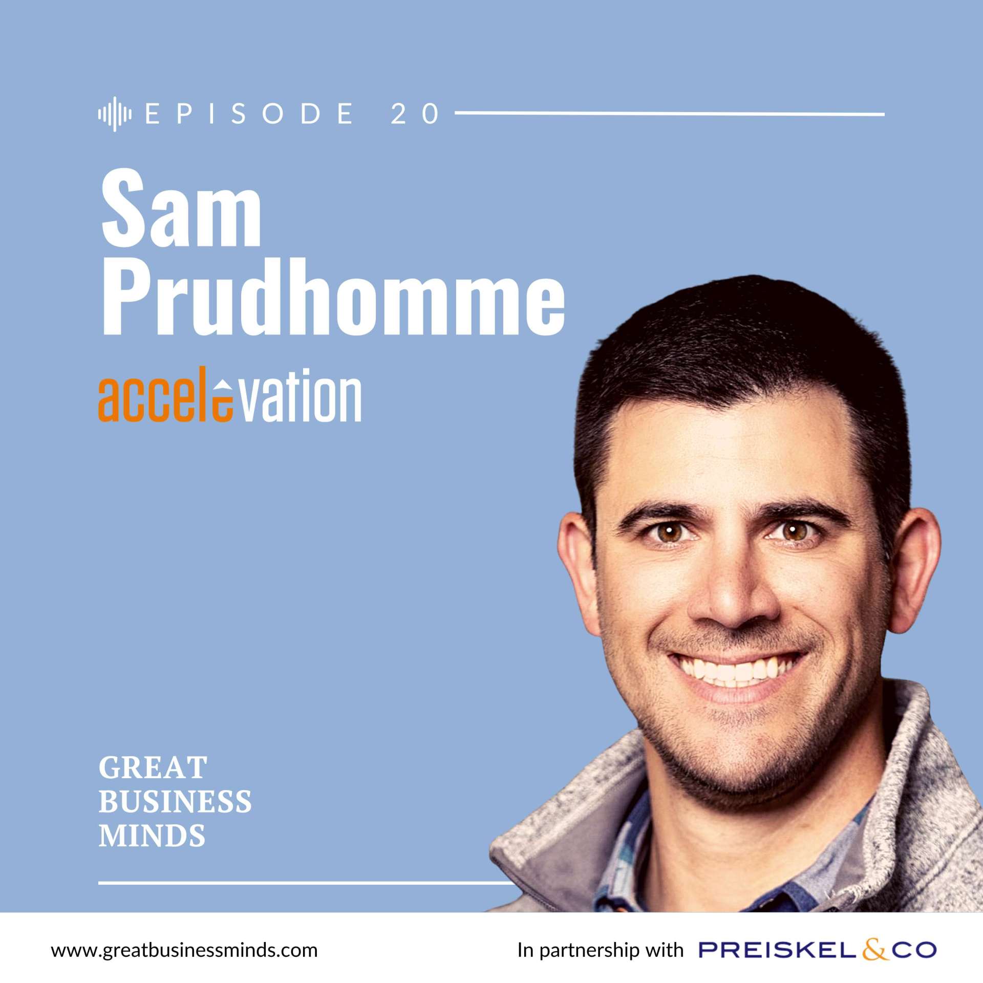 Ep. 20 – Practice like you’re going to play, with Sam Prudhomme – Great Business Minds - The ...