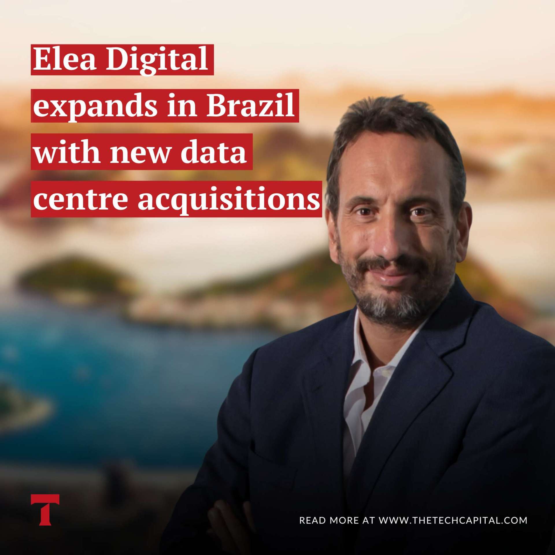 Elea Digital expands in Brazil with new data centre acquisitions - The Tech Capital
