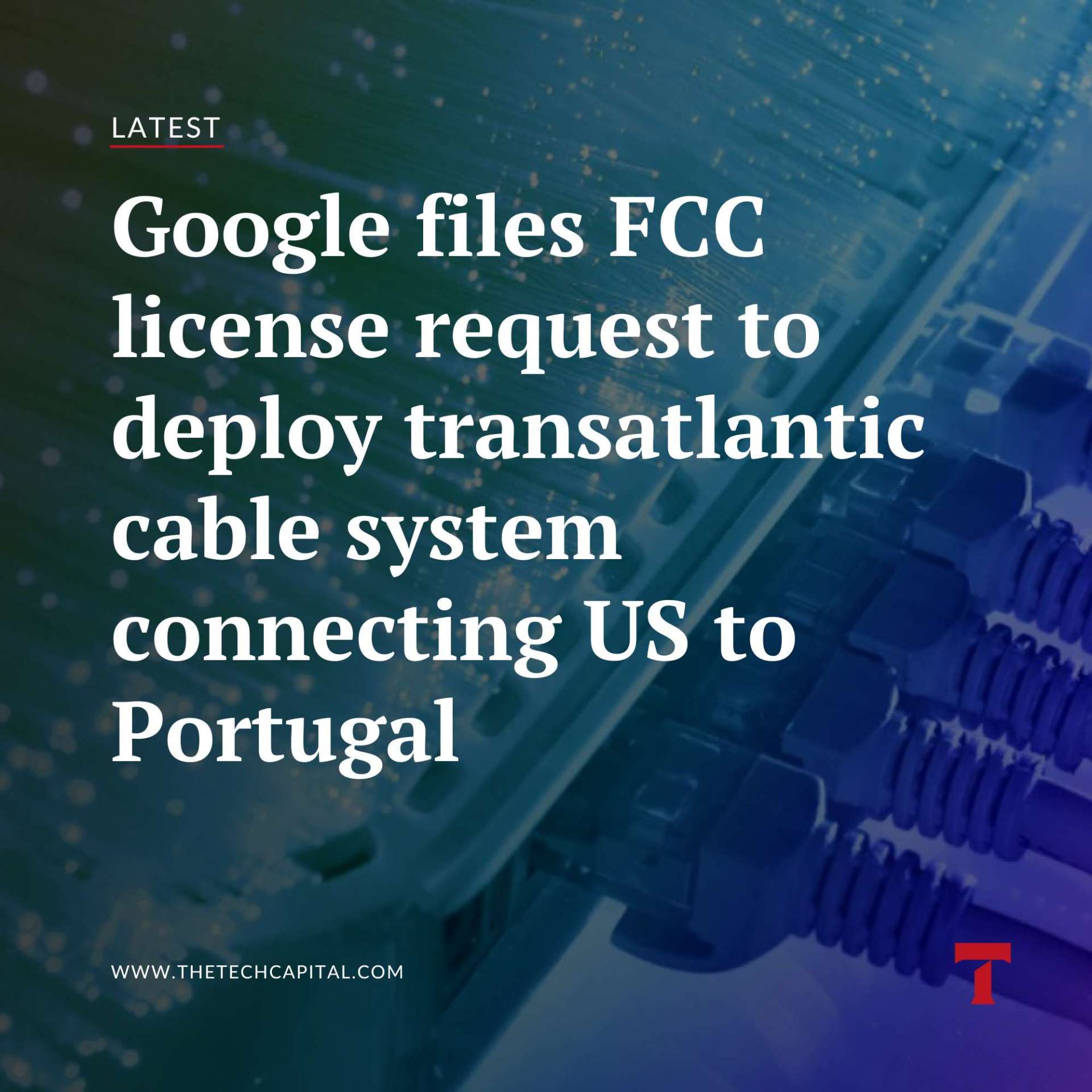 Google files FCC license request to deploy transatlantic cable system ...