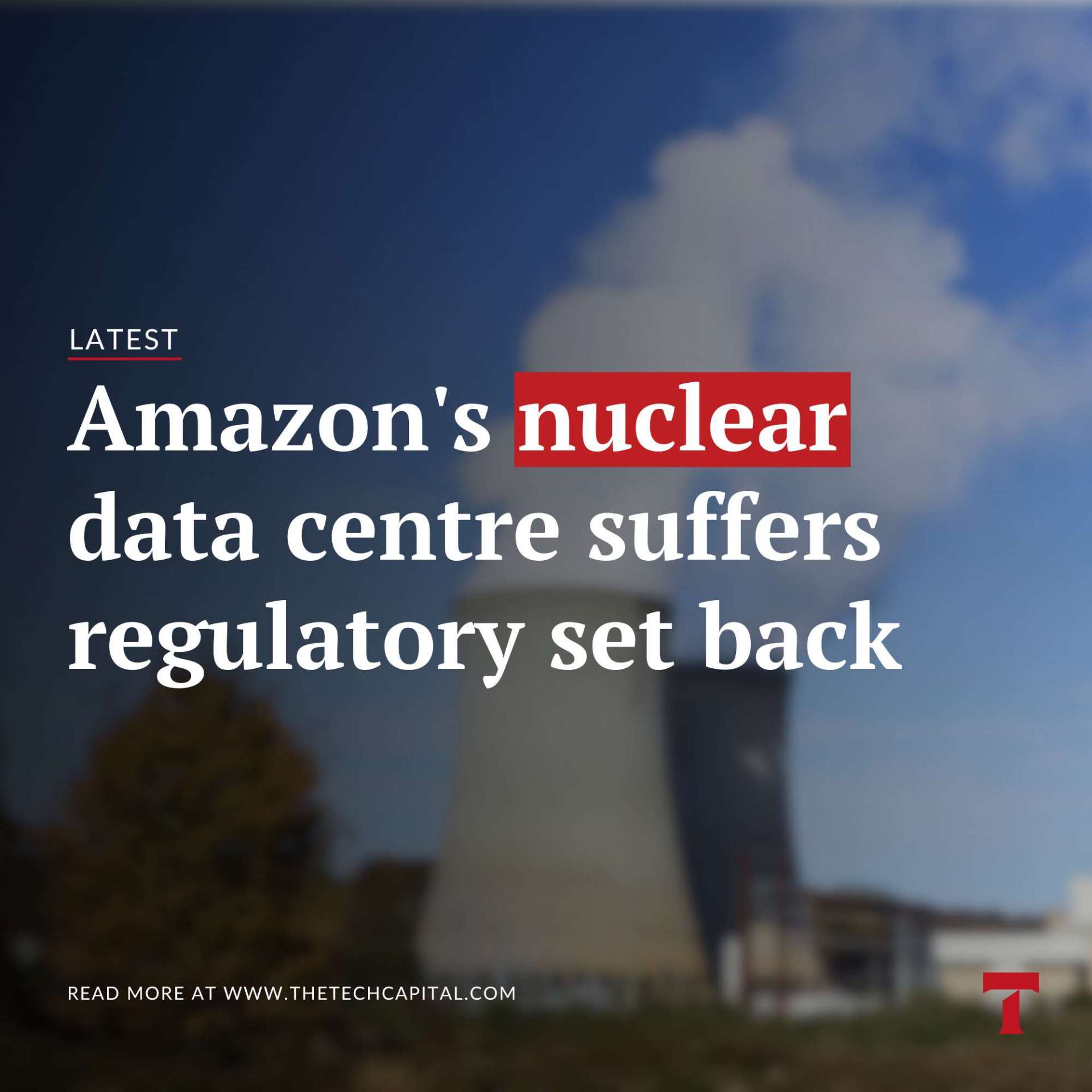 Amazon's nuclear data centre suffers regulatory setback - The Tech Capital