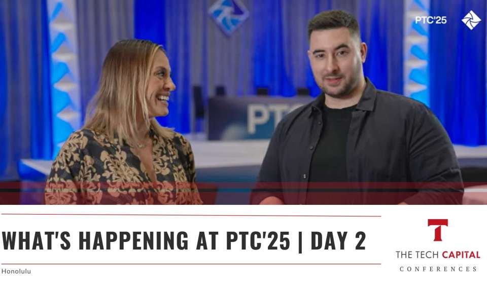PTC'25 | What's Happening Today - Day 2 - The Tech Capital