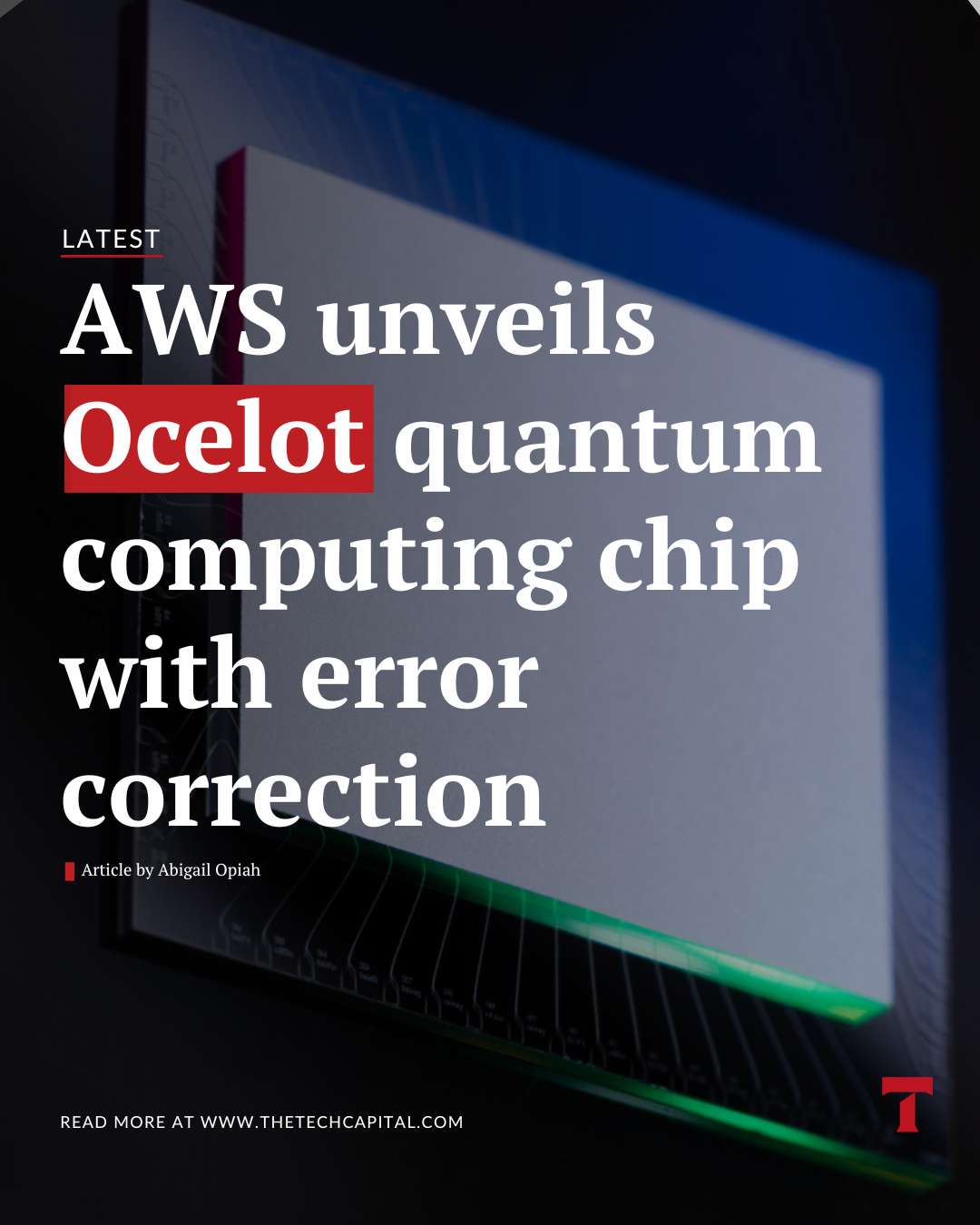 AWS unveils Ocelot quantum computing chip with error correction - The Tech Capital