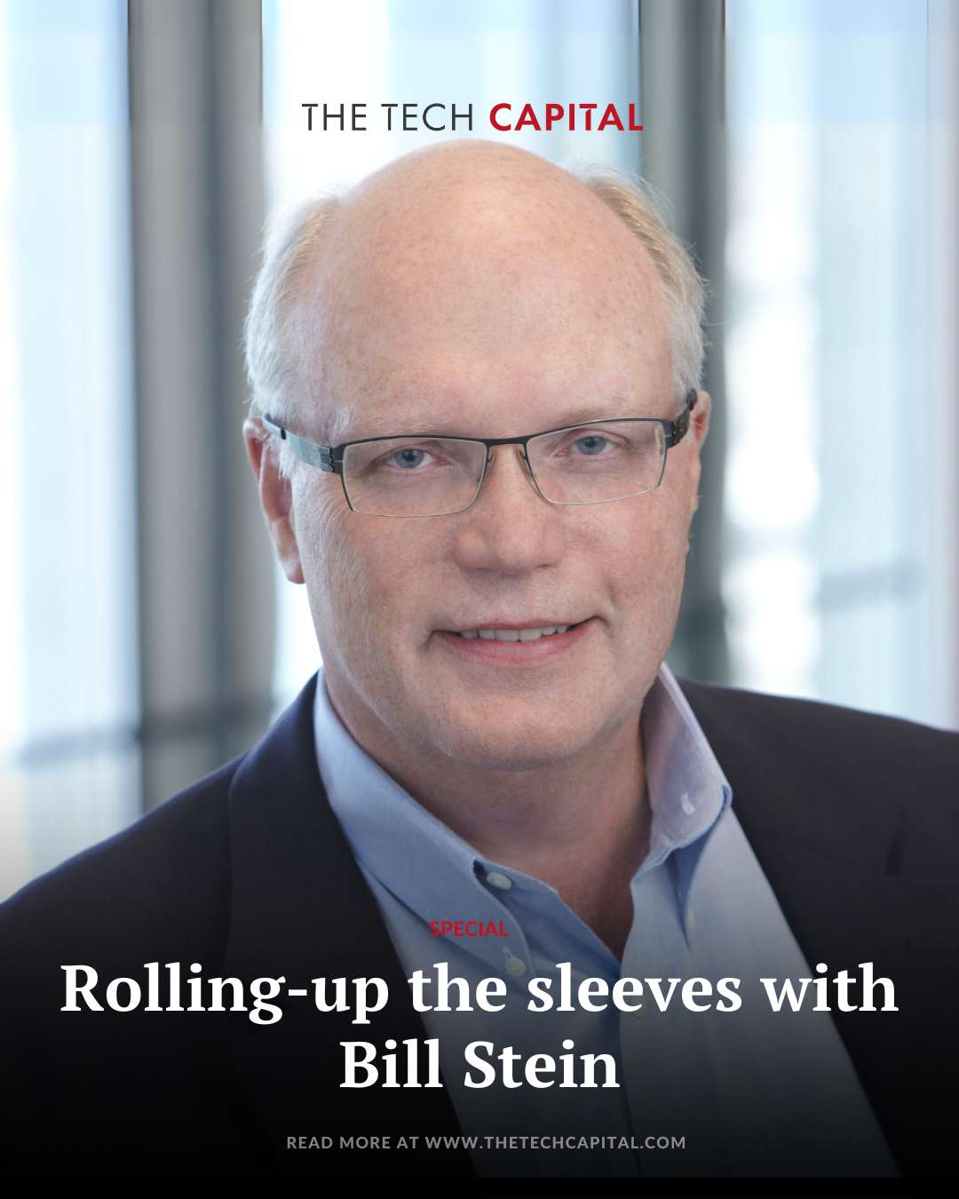 Rolling-up the sleeves with Bill Stein - The Tech Capital
