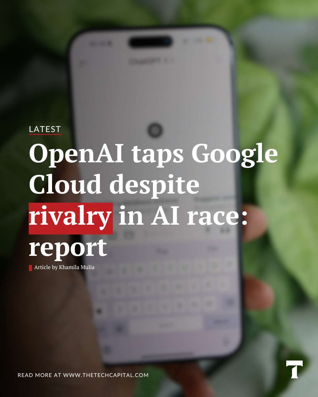 OpenAI taps Google Cloud despite rivalry in AI race: report - The Tech Capital